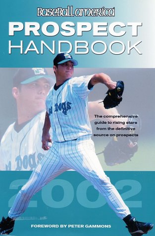 Baseball America 2002 Prospect Handbook: Baseball America, The Editors ...