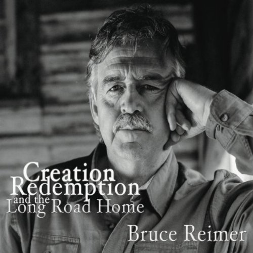 Amazon.com: Creation Redemption and the Long Road Home : Bruce Reimer ...