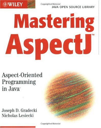 Mastering Aspectj Aspect Oriented Programming In Java Java Open Source Library Gradecki