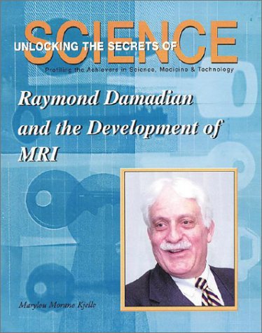 Raymond Damadian and the Development of MRI (Unlocking the Secrets of ...