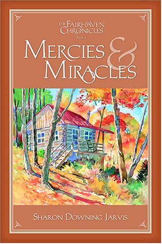Mercies and Miracles (Fairhaven Chronicles): Jarvis, Sharon Downing ...