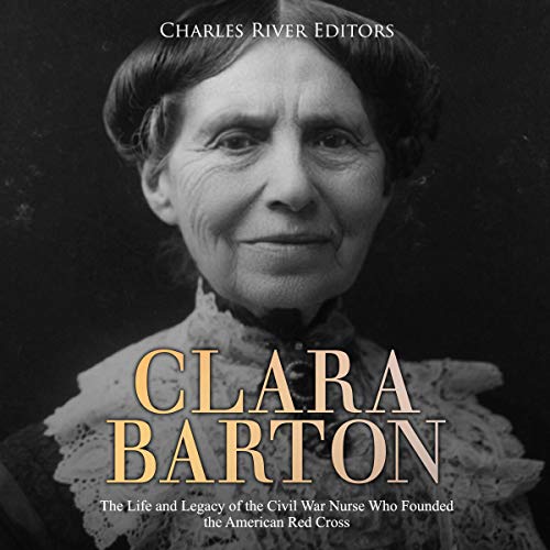 Amazon.com: Clara Barton: The Life and Legacy of the Civil War Nurse ...