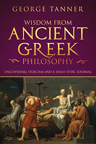 Wisdom from Ancient Greek Philosophy: Uncovering Stoicism and a Daily ...