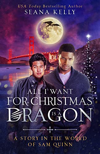 All I Want for Christmas is a Dragon: A Story in the World of Sam Quinn ...