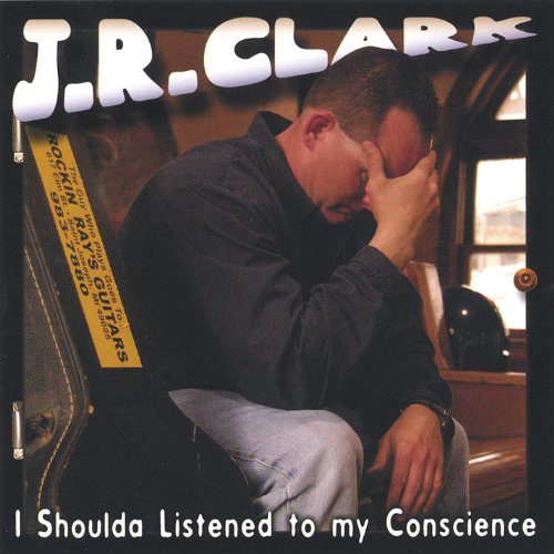 Amazon.com: I Shoulda Listened to my Conscience : J.R. Clark: Digital Music