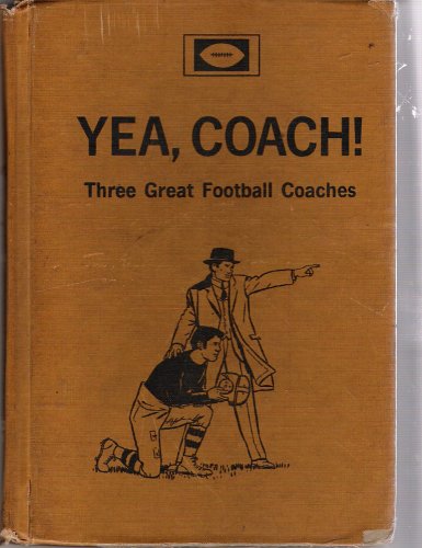 Yea, coach!: Three great football coaches ([Sports library books]): Van ...