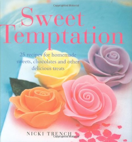 Sweet Temptation: 50 Recipes for Homemade Sweets, Chocolates and Other ...