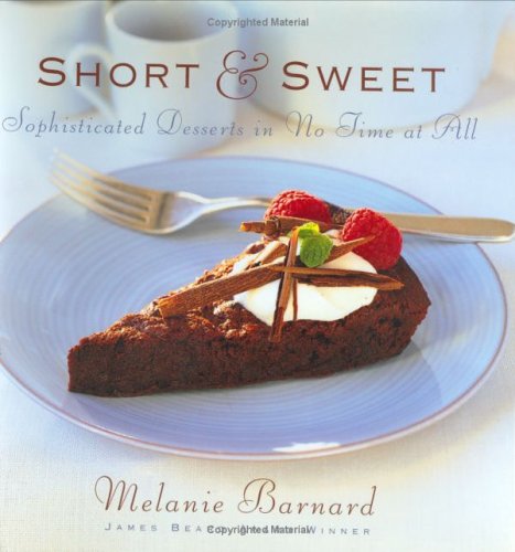 Short & Sweet Sophisticated Desserts in No Time at All: Barnard ...