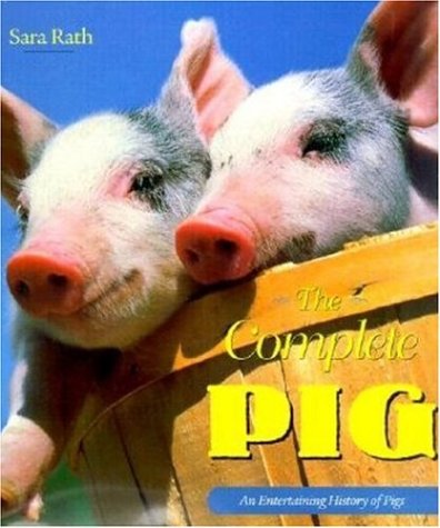 The Complete Pig: Rath, Sara: 9780896584358: Amazon.com: Books