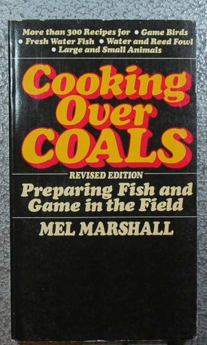 Cooking Over Coals: Preparing Fish and Game in the Field: Marshall, Mel ...