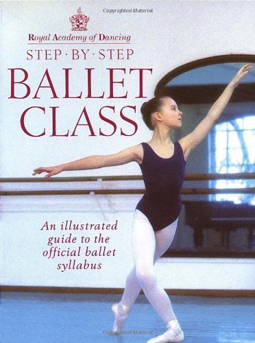 [(Step-by-step Ballet Class: Illustrated Guide to the Official Ballet ...