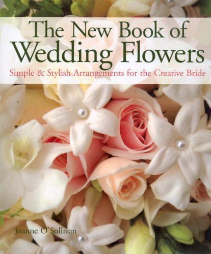 The New Book of Wedding Flowers: Simple & Stylish Arrangements for the ...