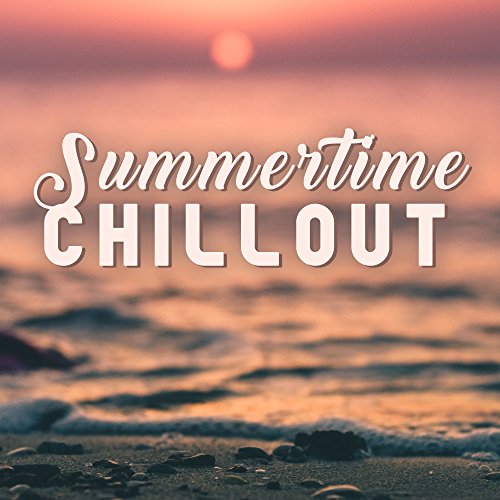 Play Summertime Chillout – Relax & Chill, Summer Music, Chill Out ...
