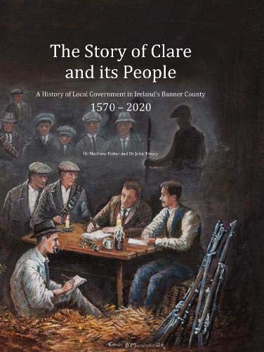 The Story of Clare and its People: A History of Local Government in ...