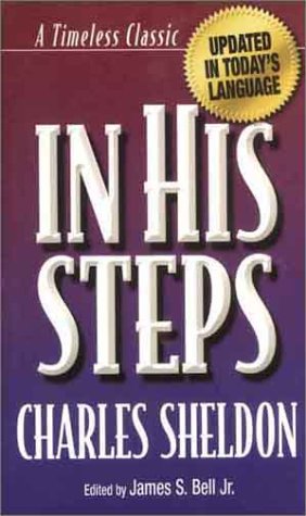 In His Steps: Sheldon, Charles M., Bell, James S.: 9781589199934 ...