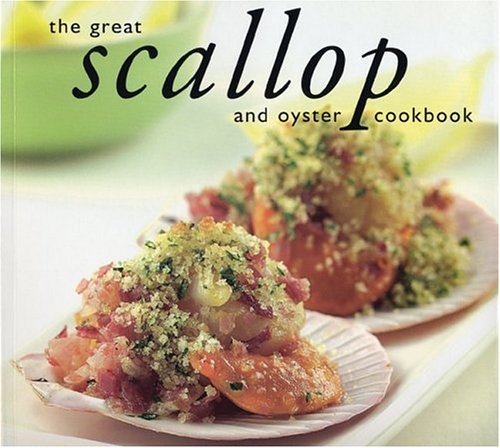 The Great Scallop and Oyster Cookbook: Whitecap Books: 9781552855393 ...