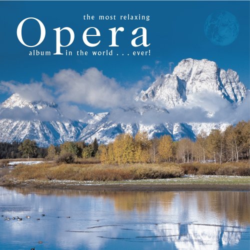 Most Relaxing Opera Album in the World Ever: Most Relaxing Opera Album ...