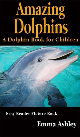 Amazing Dolphins – A Dolphin Book for Children Easy Reader Dolphin ...