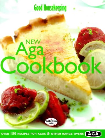 Good Housekeeping' New Aga Cookbook : Over 150 Recipes for Agas and ...
