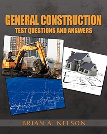 General Construction Test Questions and Answers: Nelson, Brian ...
