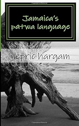 Jamaica's patwa language: Amazon.co.uk: hargam, nepric: 9781505687729 ...