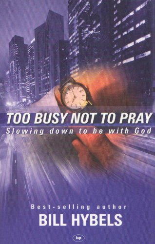 Too Busy Not to Pray: Bill Hybels: 9780851113296: Amazon.com: Books