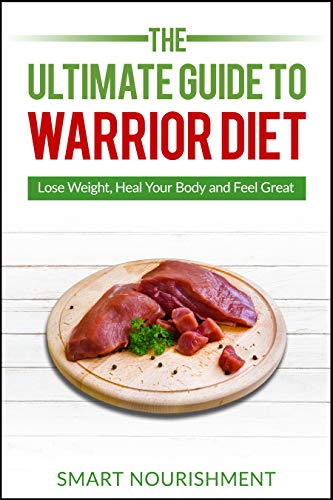 The Ultimate Guide To Warrior Diet: Build Muscle, Lose Weight and Eat ...