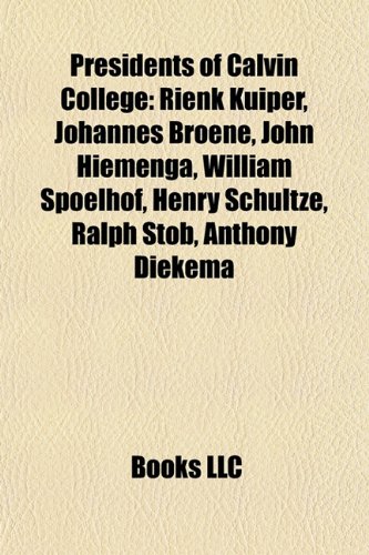Buy Presidents of Calvin College: Rienk Kuiper, Johannes Broene, John ...