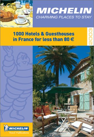 Michelin Charming Places to Stay: 1000 Hotels and Guesthouses in France ...
