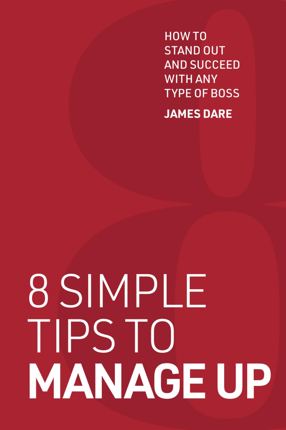 Amazon.com: 8 Simple Tips to Manage Up: How to Stand Out and Succeed ...