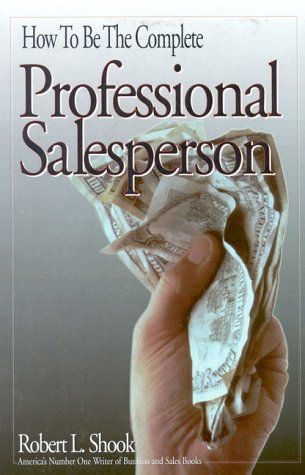 How to Be the Complete Professional Salesperson N: Shook, Herbert M ...