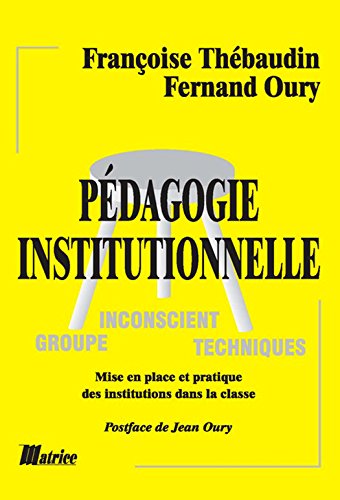 Pédagogie institutionnelle. Mise en place et pratique des institutions ...