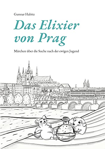 Das Elixier von Prag: Märchen über die Suche nach der ewigen Jugend ...