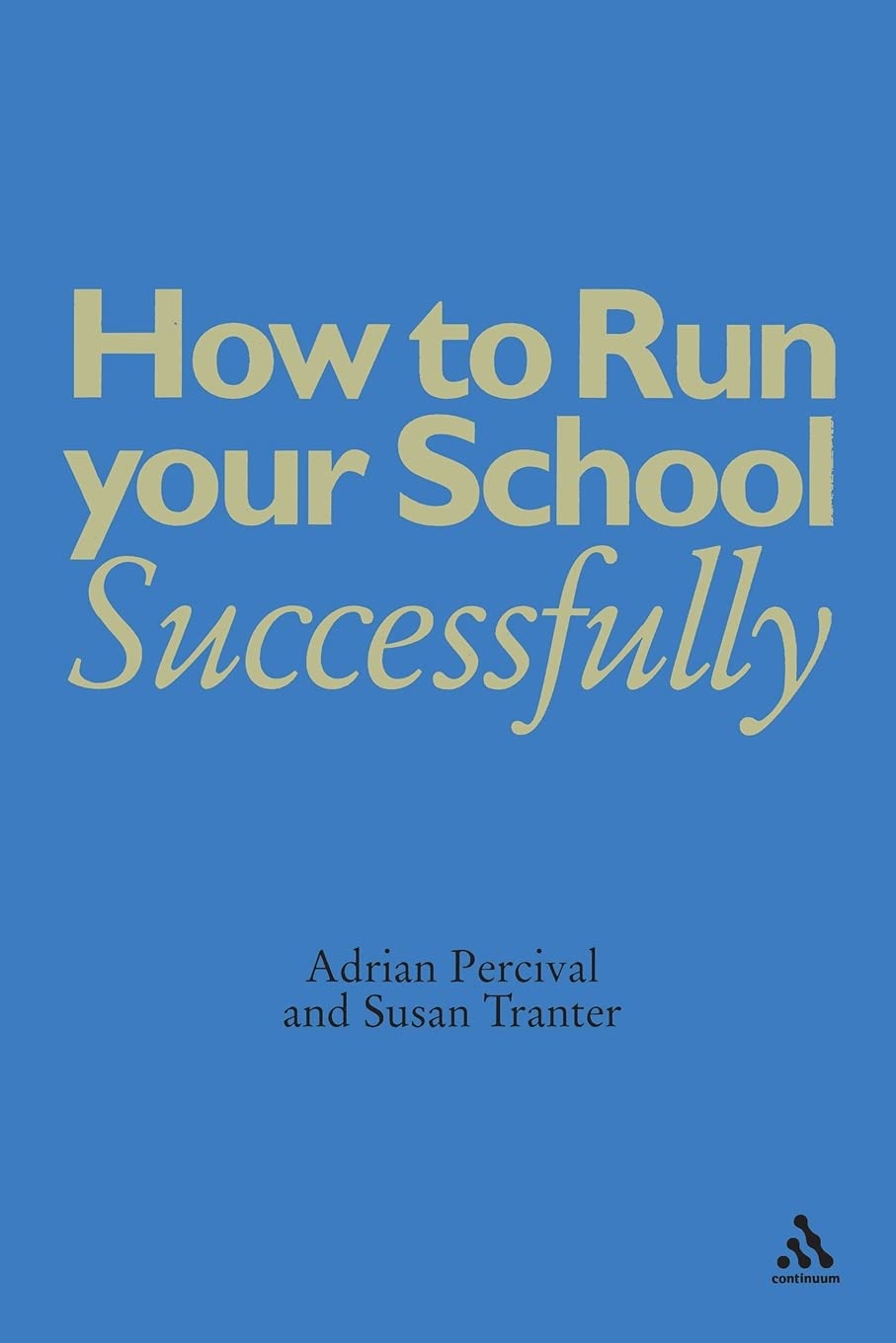 How to Run Your School Successfully : Percival, Adrian: Amazon.co.uk: Books