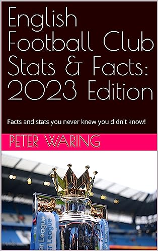English Football Club Stats & Facts: 2023 Edition: Facts and stats you ...