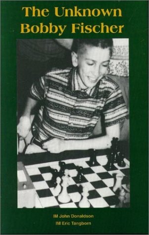 The Unknown Bobby Fischer: Tangborn, Eric, Donaldson, John ...