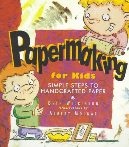 Papermaking for Kids: Simple Steps to Handcrafted Paper: Wilkinson ...