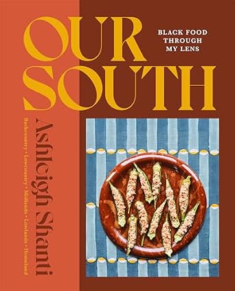 Our South: Black Food Through My Lens - A Cookbook: Shanti, Ashleigh ...