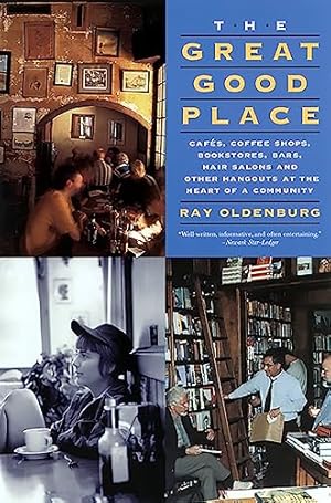 The Great Good Place: Cafes, Coffee Shops, Bookstores, Bars, Hair ...