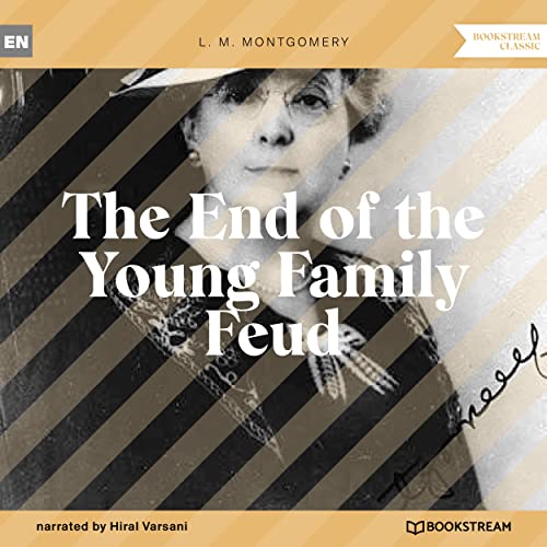 Spiele The End of the Young Family Feud (Unabridged) von L. M. Montgomery auf Amazon Music ab