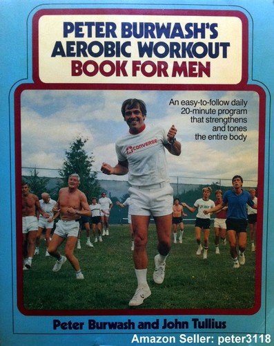 Peter Burwash's Aerobic Workout Book for Men: Burwash, Peter, Tullius ...