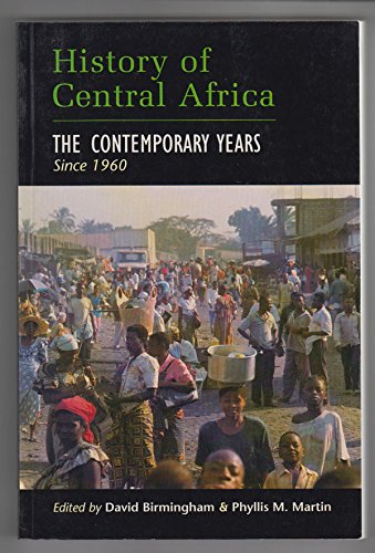 History of Central Africa: The Contemporary Years Since 1960: David ...