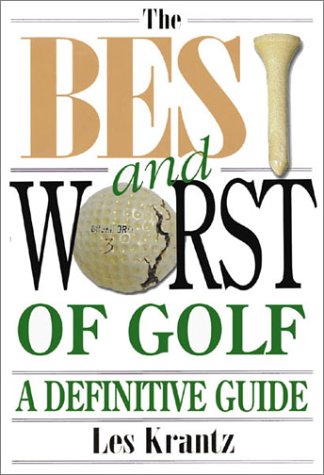 The Best and Worst of Golf: A Definitive Guide: Krantz, Les, Knight ...