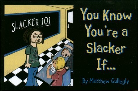 You Know You're a Slacker If...: Gallegly, Matthew: 9780963233981 ...