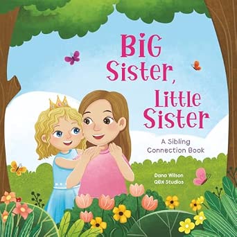 Big Sister, Little Sister: A Sibling Connection Book (Children's ...