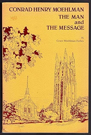 Conrad Henry Moehlman: The man and the message: Forbes, Grace Moehlman ...
