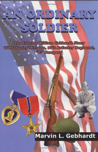 An Ordinary Soldier: The Charles William Gebhardt Story 7th Infantry ...