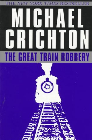 The Great Train Robbery: Crichton, Michael: 9780345418999: Amazon.com ...