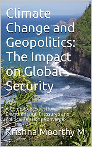 Climate Change and Geopolitics: The Impact on Global Security: A ...