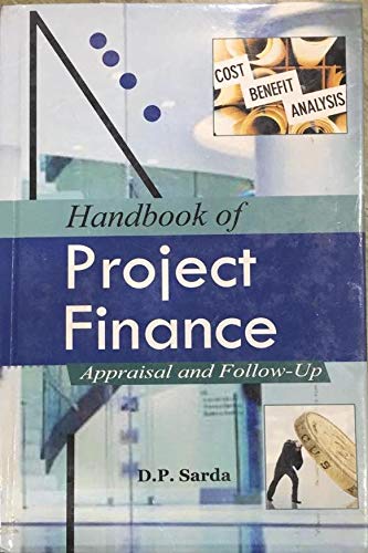 Handbook of Project Finance: Appraisal and Follow ups : D.P Sarda ...